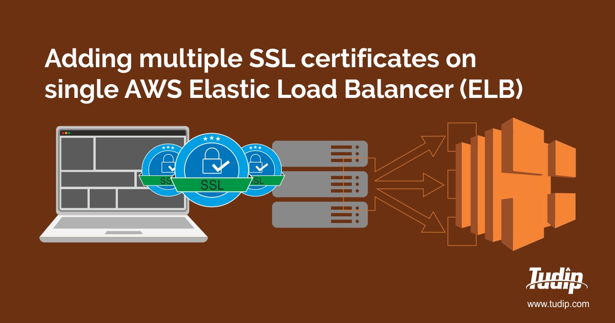 Steps to Add Multiple SSL Certificates on Single AWS ELB - Tudip
