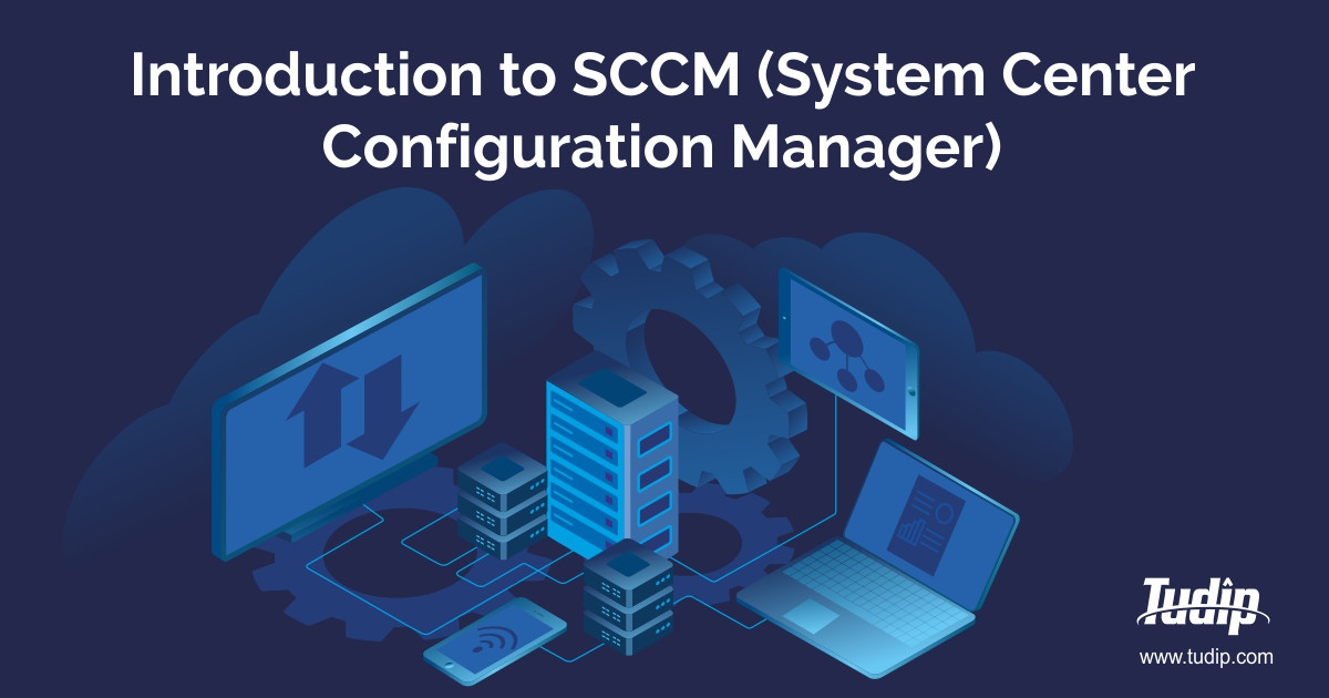 Blog: SCCM (System Center Configuration Manager) | ConfigMgr | Tudip