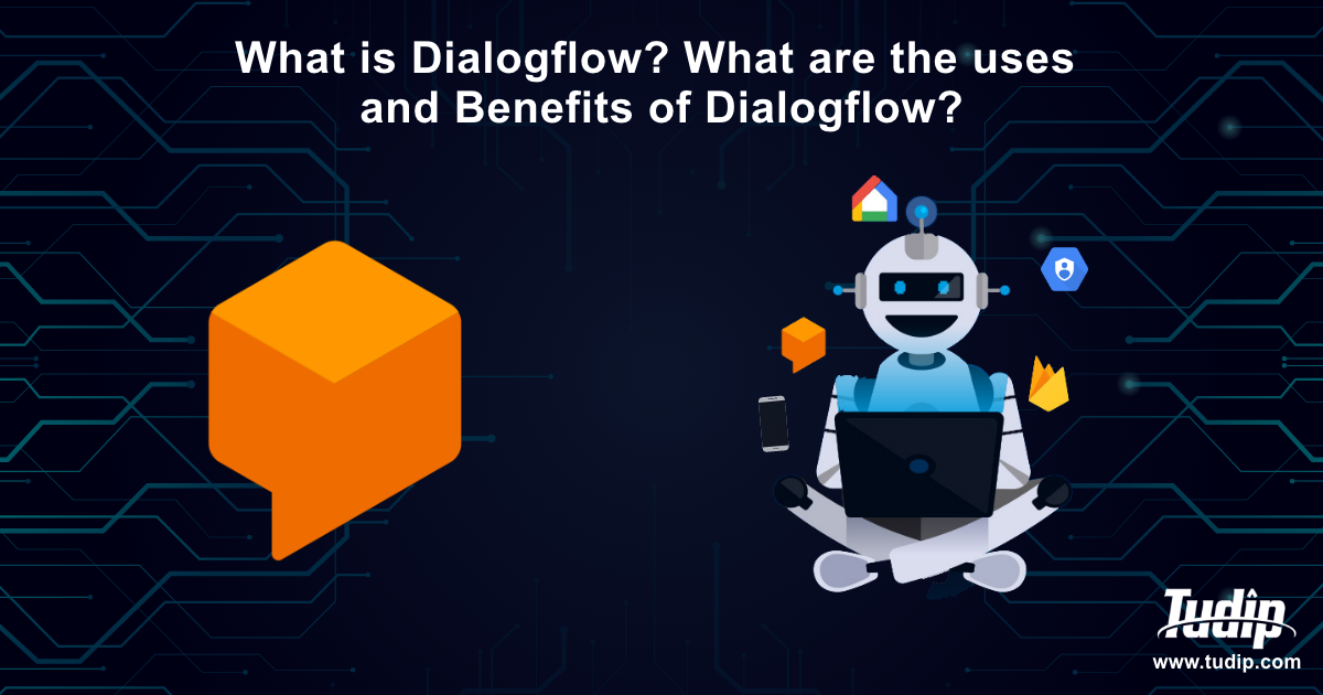 Blog: What is Dialogflow? What are the uses and Benefits of Dialogflow ...