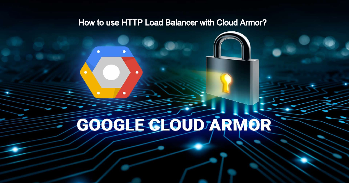 How to use HTTP Load Balancer with Cloud Armor? - tudip.com