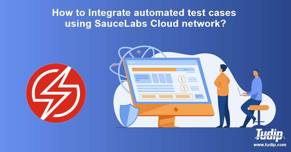 Blog How To Integrate Automated Test Cases Using Saucelabs Cloud Network Tudip