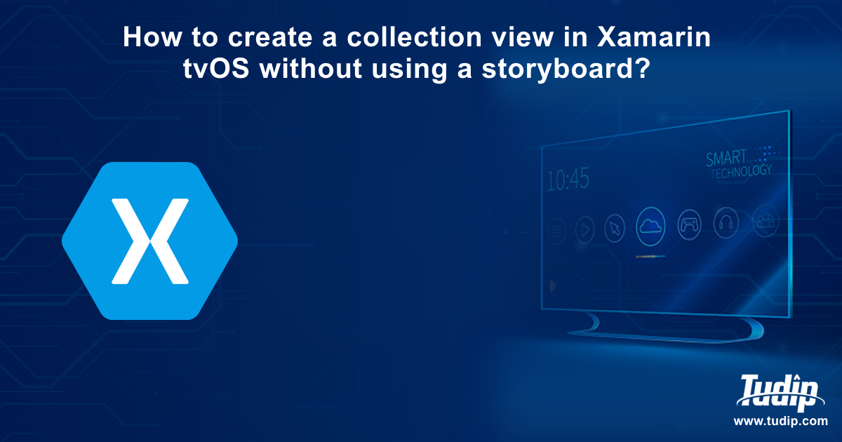 Blog How To Create A Collection View In Xamarin Tvos Without Using A Storyboard Tudip 0036