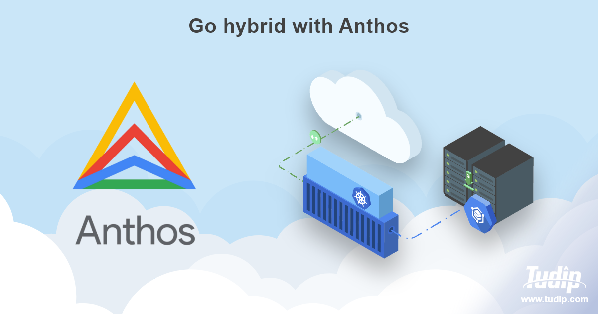 Go hybrid with Anthos (GKE) - tudip.com