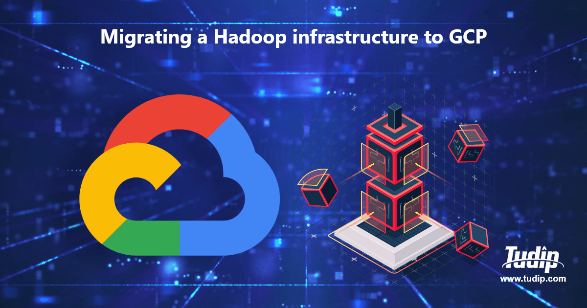 Blog Migrating A Hadoop Infrastructure To Gcp Tudip