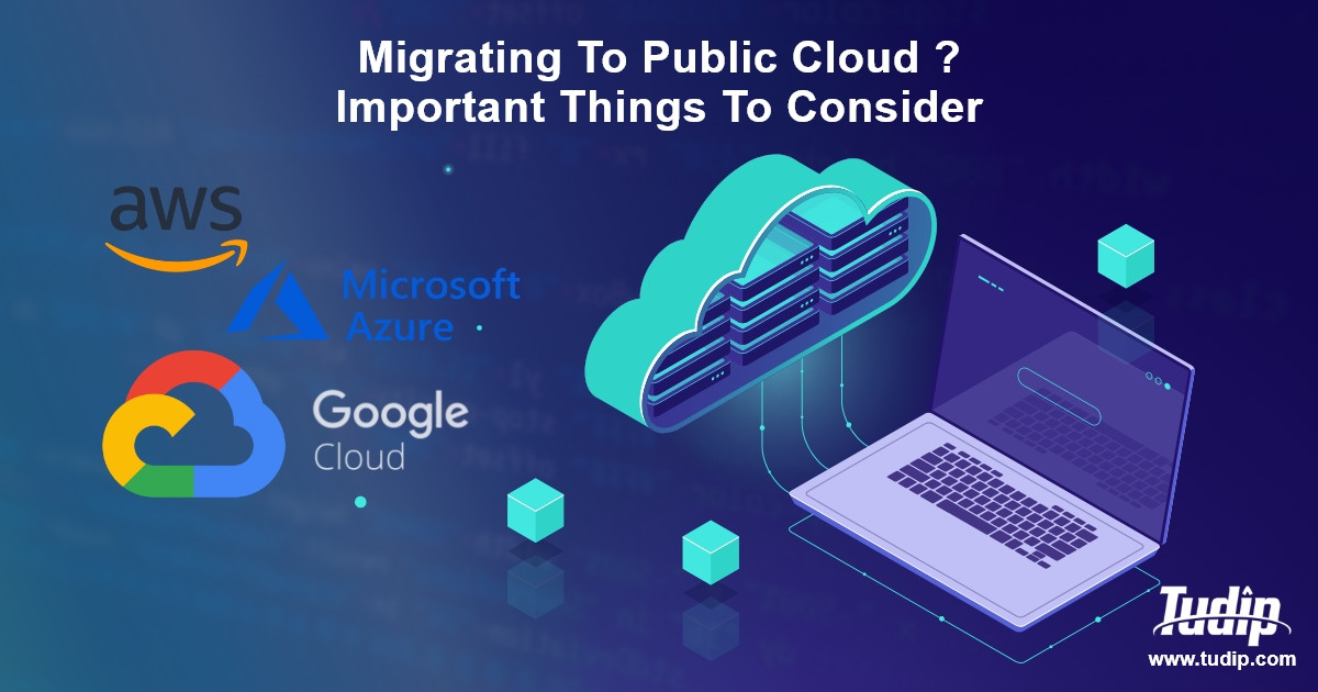 Blog: Migrating To Public Cloud? Important Things To Consider | Tudip Blog: Migrating To Public Cloud? Important Things To Consider | Tudip