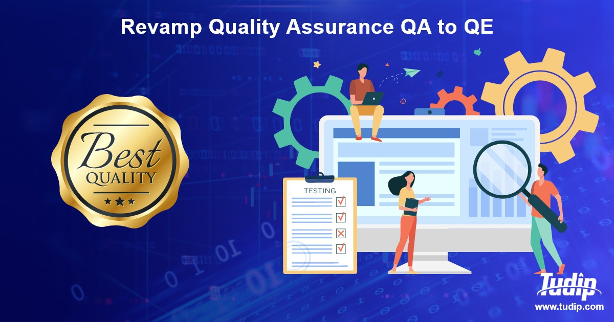 Blog: Revamp Quality Assurance: QA to QE | Tudip Blog: Revamp Quality Assurance: QA to QE | Tudip