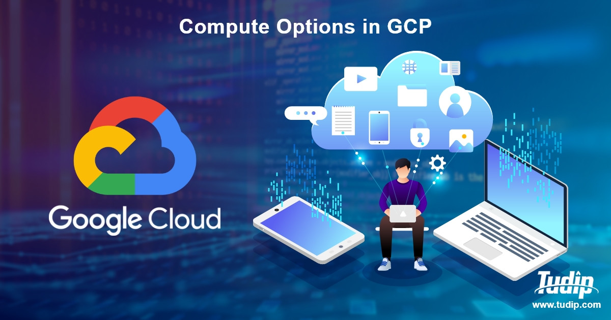 Blog: Compute Options in GCP | Tudip Blog: Compute Options in GCP | Tudip