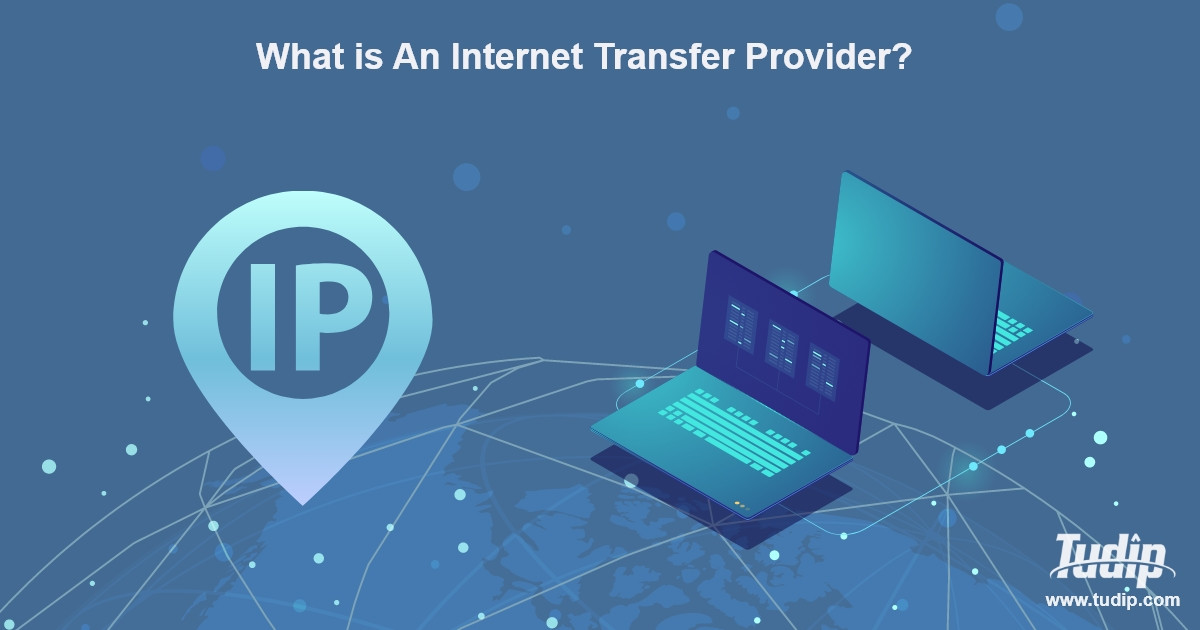 What is An Internet Transfer Provider? - tudip.com
