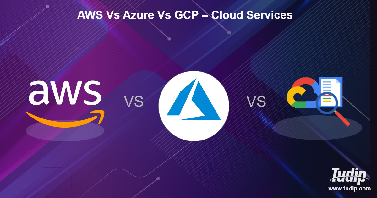 Blog Aws Vs Azure Vs Gcp Cloud Services Tudip