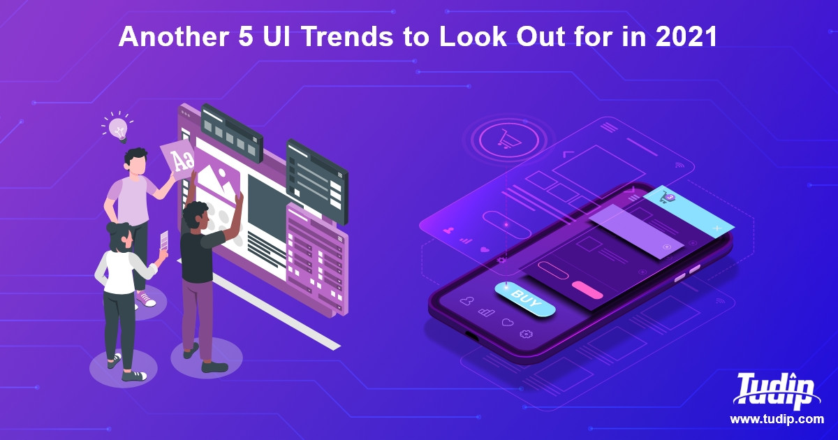Another 5 UI Trends to Look Out for in 2021 - tudip.com