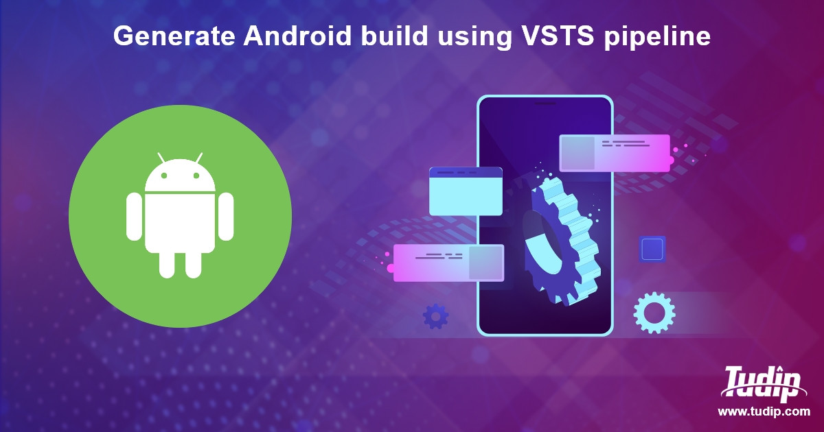 Blog: Generate Android build using VSTS pipeline | Tudip Blog: Generate Android build using VSTS pipeline | Tudip