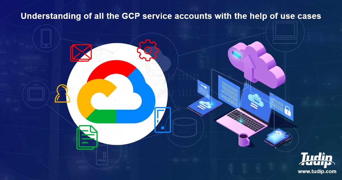 Understanding of all the GCP service accounts with the help of use ...