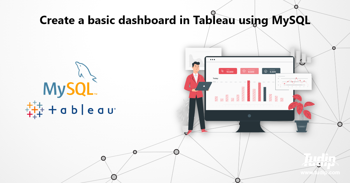 Create a basic dashboard in Tableau using MySQL - tudip.com