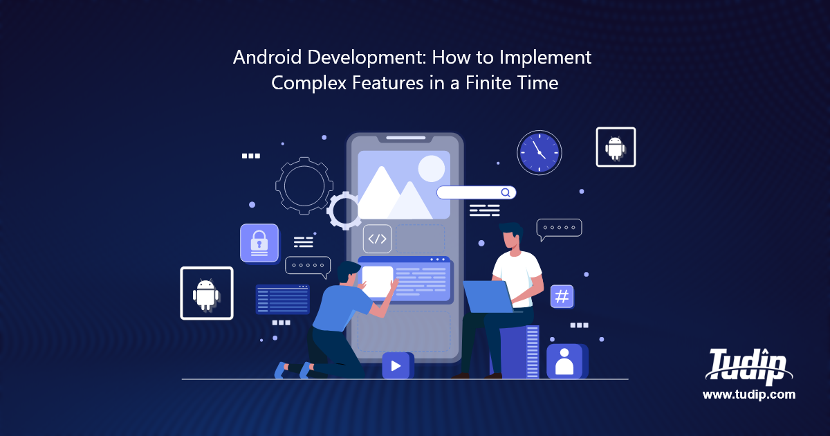 Blog: Implementing Complex Features With Android Development | Tudip Blog: Implementing Complex Features With Android Development | Tudip