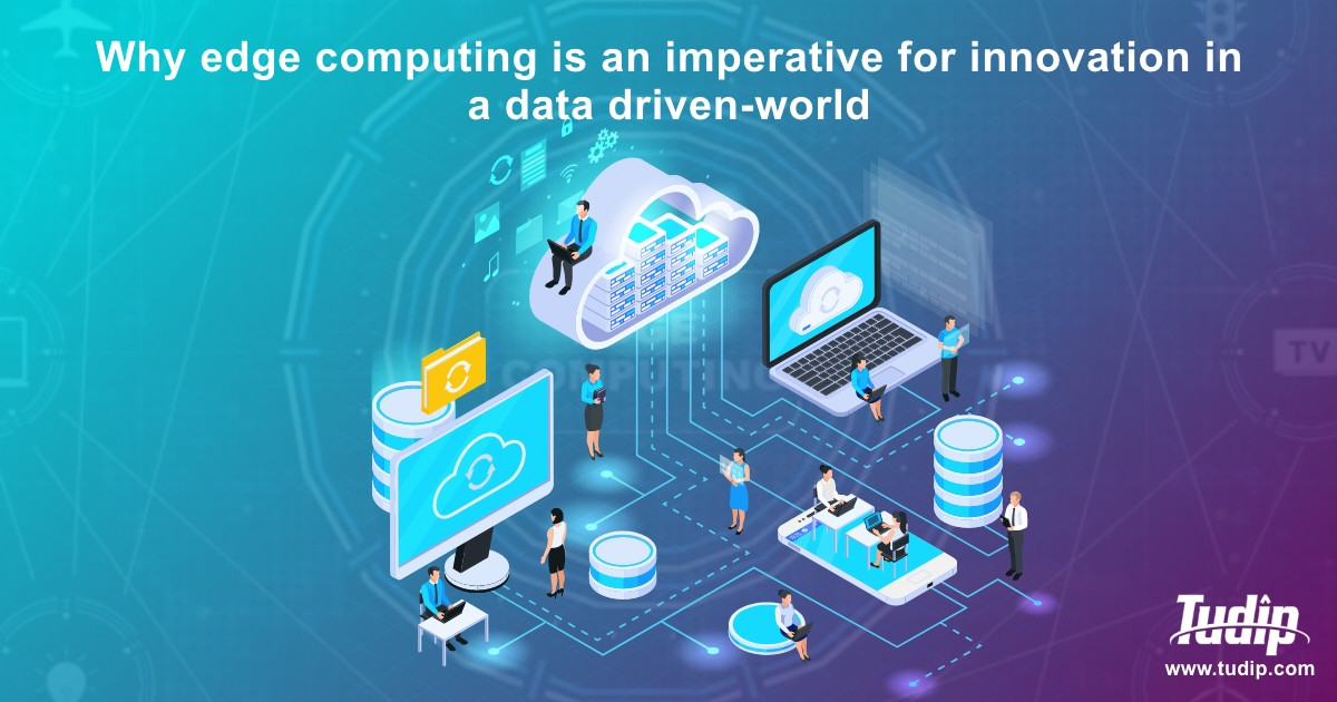 Why edge computing is an imperative for innovation in a data driven ...