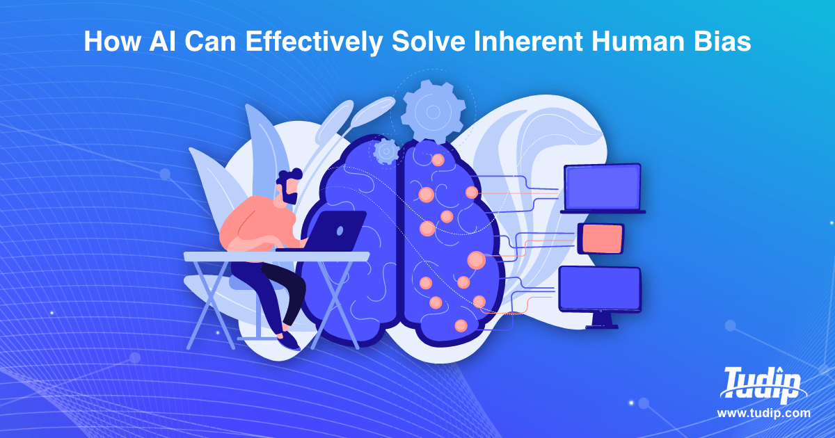 How AI Can Effectively Solve Inherent Human Bias - tudip.com