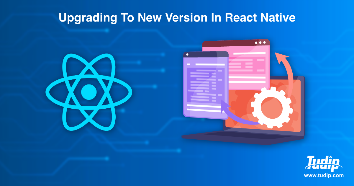 Blog: Upgrading To New Version In React Native | Tudip Blog: Upgrading To New Version In React Native | Tudip